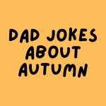 25 Ultimate Dad Jokes About Autumn - DadJokes4u.com - Funniest Dad ...