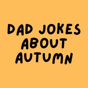 25 Ultimate Dad Jokes About Autumn - DadJokes4u.com - Funniest Dad ...