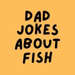 25 Dad Jokes About Fish That Will Crack You Up - DadJokes4u.com ...