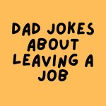 25 Dad Jokes About Leaving A Job That Will Make You LOL - DadJokes4u ...