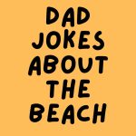 25 Dad Jokes About The Beach That Are Pure Gold - DadJokes4u.com ...