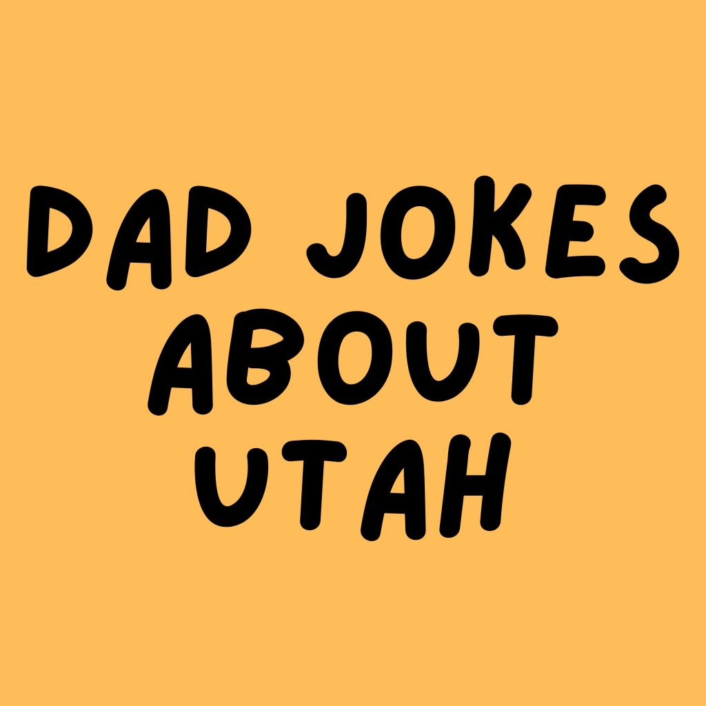 25 Side-Splitting Dad Jokes About Utah to Make Your Day - DadJokes4u ...